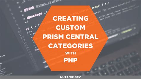Creating Custom Prism Central Categories With PHP Nutanix Dev
