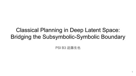 [dlhacks]classical Planning In Deep Latent Space Bridging The Subsymbolic Symbolic Boundary Pdf