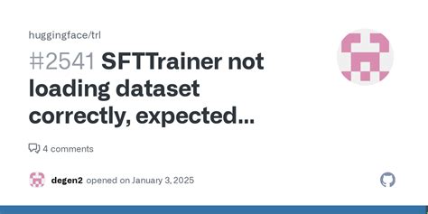 Sfttrainer Not Loading Dataset Correctly Expected Format · Issue 2541 · Huggingfacetrl · Github