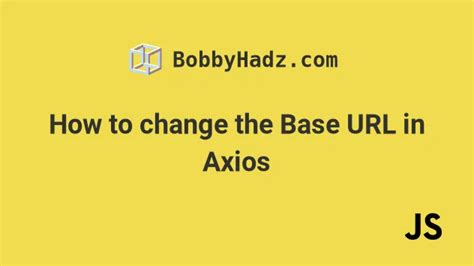 How To Change The Base In Axios Ways Bobbyhadz