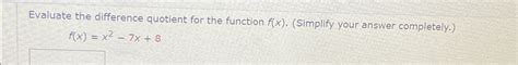 Solved Evaluate The Difference Quotient For The Function