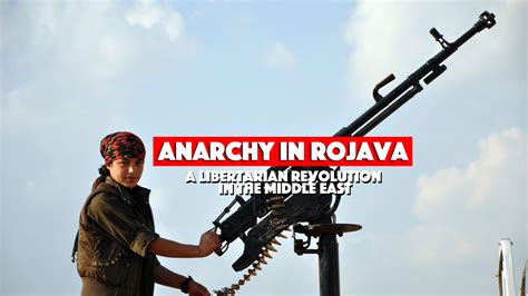 Anarchy In Rojava A Libertarian Revolution In The Middle East Sub Media