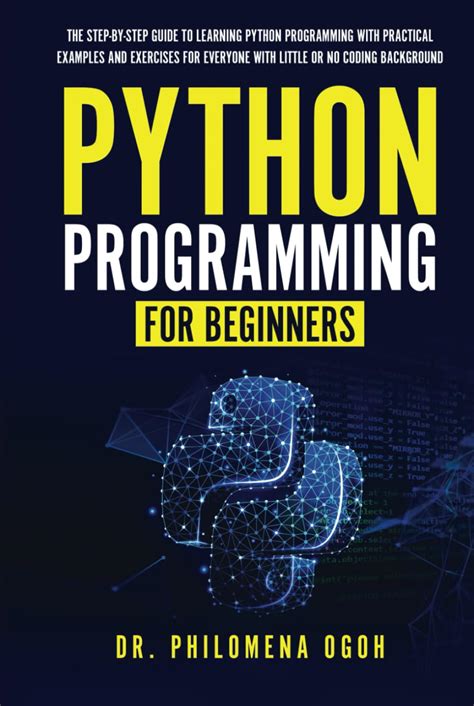 Python Programming For Beginners The Step By Step Guide To Learning Python Programming With