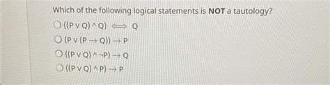 Solved Which Of The Following Logical Statements Is Not A