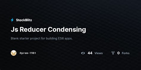 Js Reducer Condensing Stackblitz Js Reducer Condensing Stackblitz