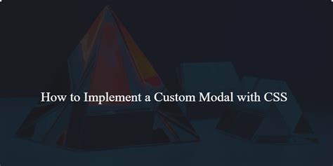 How To Implement A Custom Modal With Css Dev Community