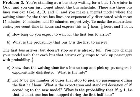 Solved Problem 3 You Re Standing At A Bus Stop Waiting For Chegg Com