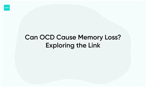 Can Ocd Cause Memory Loss Exploring The Link