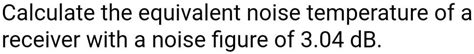 solved neat and clear ans required calculate the equivalent noise