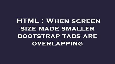 html when screen size made smaller bootstrap tabs are overlapping