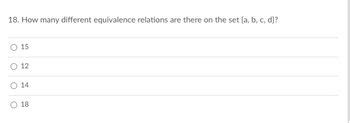 Answered: 18. How many different equivalence relations are there on the ...
