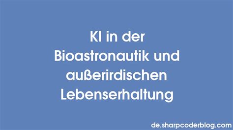 ki in der bioastronautik und außerirdischen lebenserhaltung sharp
