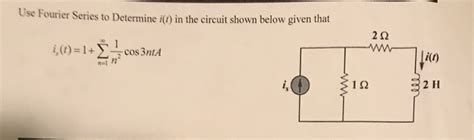 Solved Use Fourier Series To Determine I In The Circuit Chegg
