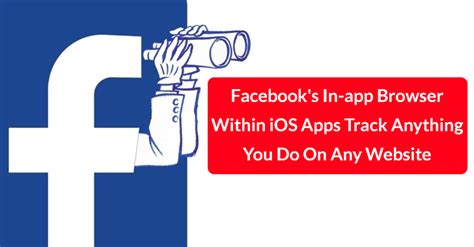 facebook s in app browser within ios apps track anything