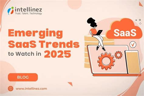 Emerging Saas Trends To Watch In 2025