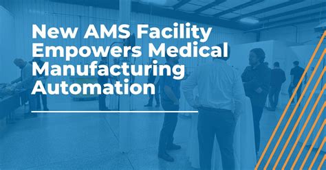 ams facility empowers medical manufacturing automation ams automated