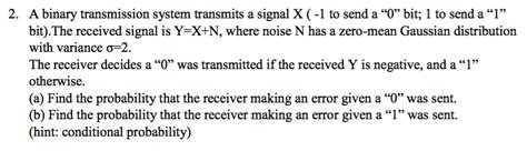 solved 2 a binary transmission system transmits a signal x