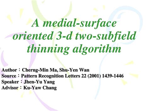 ppt a medial surface oriented 3 d two subfield thinning algorithm