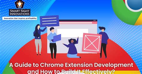 A Guide To Chrome Extension Development And How To Build It Effectively Smart Sight Innovations