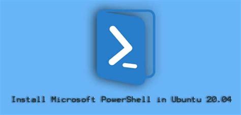 How To Install Microsoft Powershell In Ubuntu 2004 Linuxways