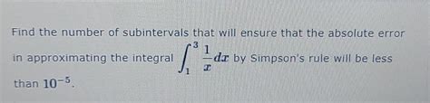 Solved Find The Number Of Subintervals That Will Ensure That