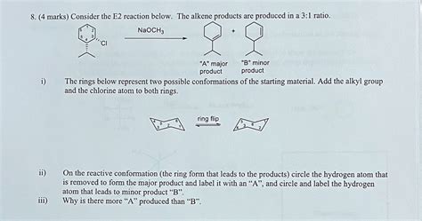 8 4 Marks Consider The E2 Reaction Below The Alkene Products Are Produced In A 3 1 Ratio Ci