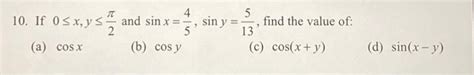 Solved 10 If 0≤x Y≤2π And Sinx 54 Siny 135 Find The Value