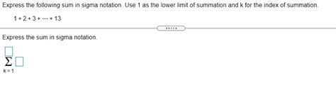 Solved Express The Following Sum In Sigma Notation Use As Chegg