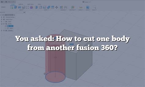 You Asked How To Cut One Body From Another Fusion 360