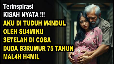 AKU DI TUDUH MANDUL OLEH SUAMIKU SETELAH DI COBA DUDA BERUMUR 75 TAHUN MALAH HAMIL #kisahnyata ...