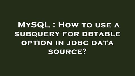 Mysql How To Use A Subquery For Dbtable Option In Jdbc Data Source