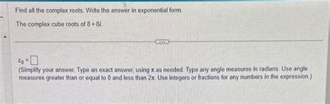 Solved Find All The Complex Roots Write The Answer In Chegg