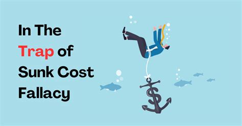 in the trap of sunk cost fallacy