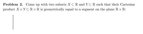 solved problem 2 come up with two subsets x⊂r and y⊂r such