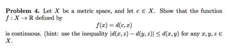 Solved Problem 4 Let X Be A Metric Space And Let Ce X Chegg Com
