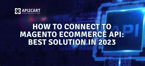 How To Connect To Magento Ecommerce Api Best Solution In 2024