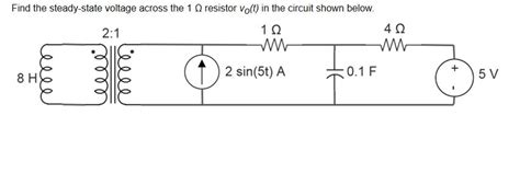 Solved Find The Steady State Voltage Across The 1 Resistor