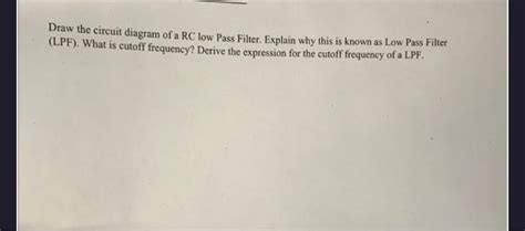 Solved Draw The Circuit Diagram Of A RC Low Pass Filter Chegg