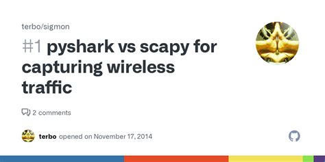 Pyshark Vs Scapy For Capturing Wireless Traffic Issue Terbo Sigmon GitHub