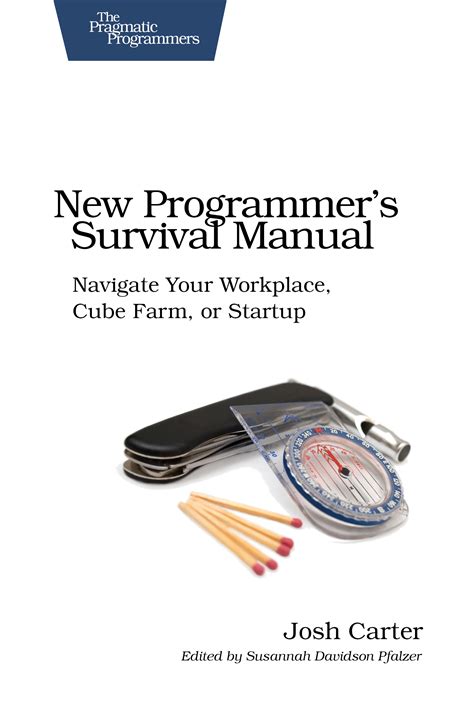New Programmers Survival Manual Navigate Your Workplace Cube Farm Or Startup By Josh Carter