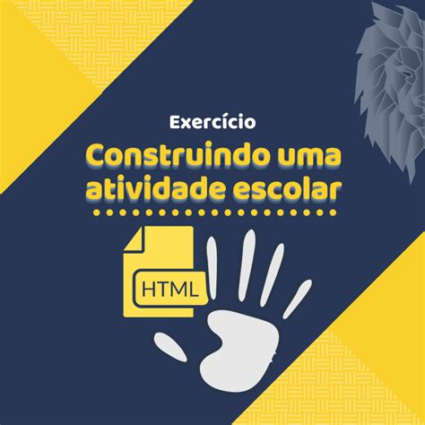 Exercício de HTML puro Construindo uma atividade escolar CSM