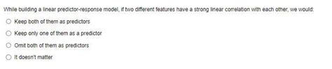 Solved While Building A Linear Predictor Response Model If Chegg