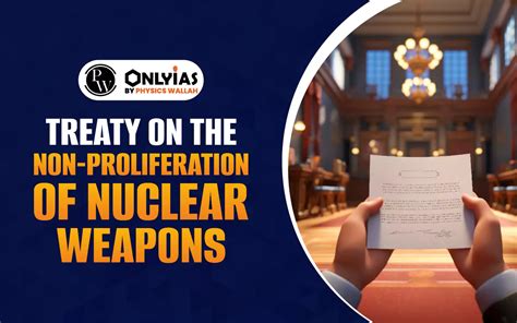 Treaty On The Non Proliferation Of Nuclear Weapons Npt Full Form