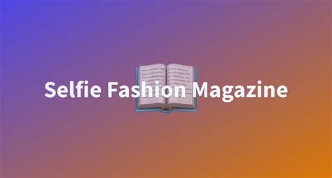 Selfie Fashion Magazine A Hugging Face Space By Tonyassi