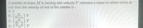 A Satellite Of Mass M Is Moving With Velocity V Releases A Mass M Which C