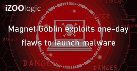 magnet goblin exploits one day flaws to launch malware
