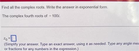 Solved Find All The Complex Roots Write The Answer In Chegg