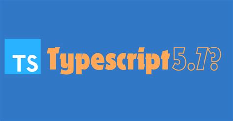 Whats Coming In Typescript 57 Discover The Exciting New Features And By Evelyn Taylor