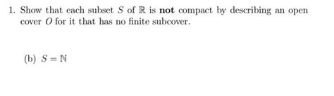 Solved 1 Show That Each Subset S Of R Is Not Compact By Chegg Com