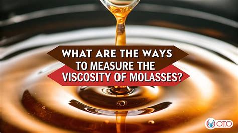 What Are The Ways To Measure The Viscosity Of Molasses Martests